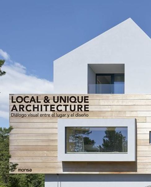 LOCAL & UNIQUE ARCHITECTURE "Diálogo visual entre el lugar y el diseño ...